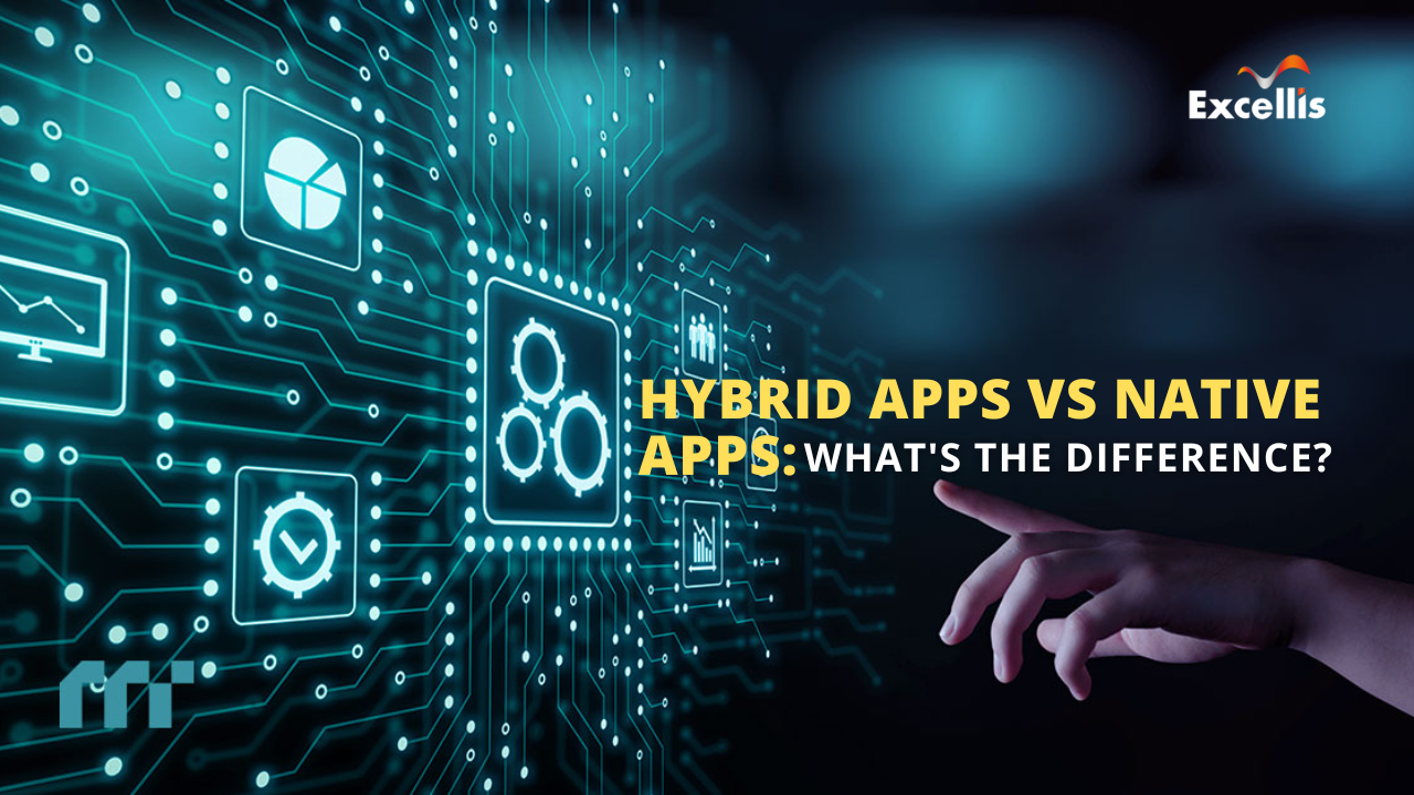 Hybrid Apps Vs Native Apps: What's The Difference? - Excellis IT